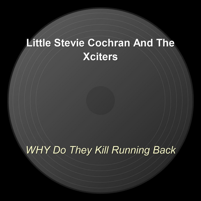 WHY Do They Kill Running Back | Little Stevie Cochran And The X-citers