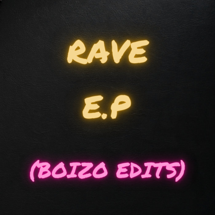Rave E.P (Boizo Edits) | Boizo
