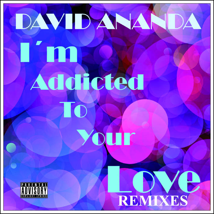 I´m Addicted To Your Love [REMIXES] | david ananda