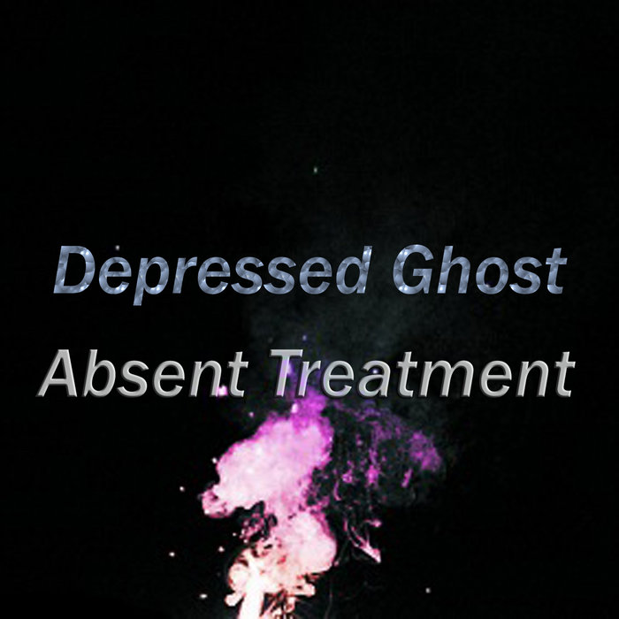 Absent Treatment | Depressed Ghost