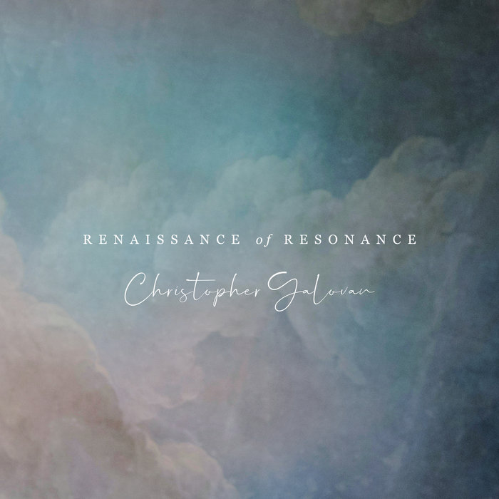 Renaissance of Resonance | Christopher Galovan