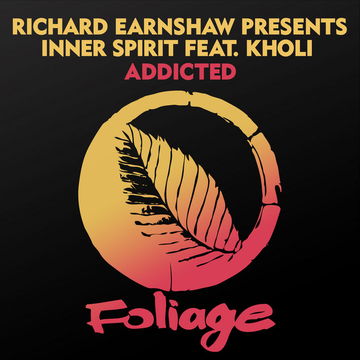 Addicted | Richard Earnshaw presents Inner Spirit feat. Kholi | Richard ...