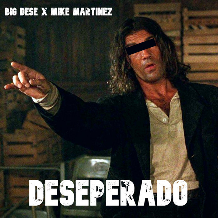 DESEPERADO | Big Dese x Mike Martinez | Mike Martinez