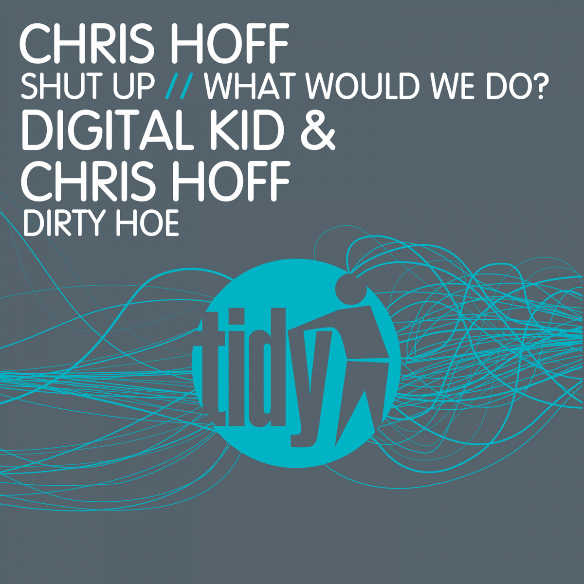 Shut Up / What Would We Do? / Dirty Hoe | Chris Hoff, Digital Kid | Tidy Trax