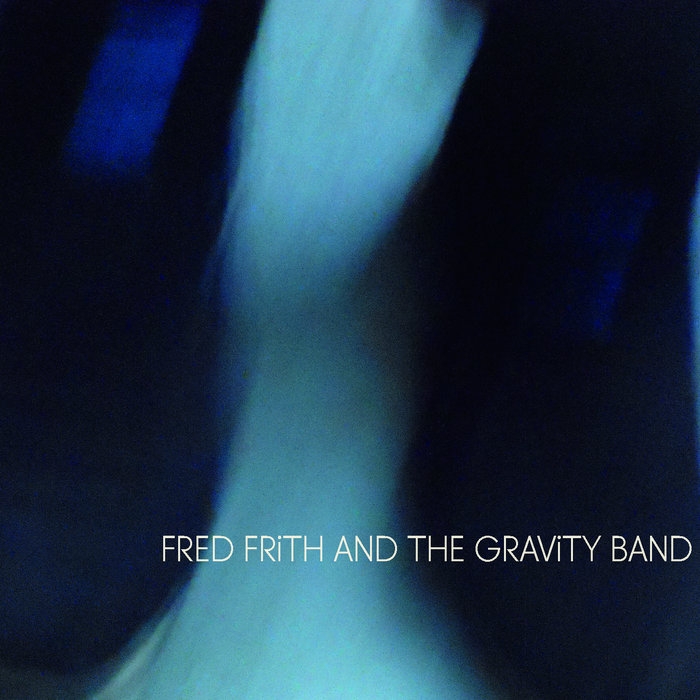 Fred Frith And The Gravity Band | FRED FRITH AND THE GRAVITY BAND ...