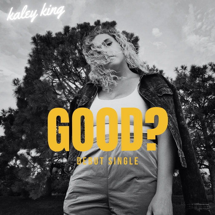 Good? | Kaley King