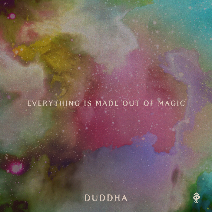 Everything is Made out of Magic | Duddha