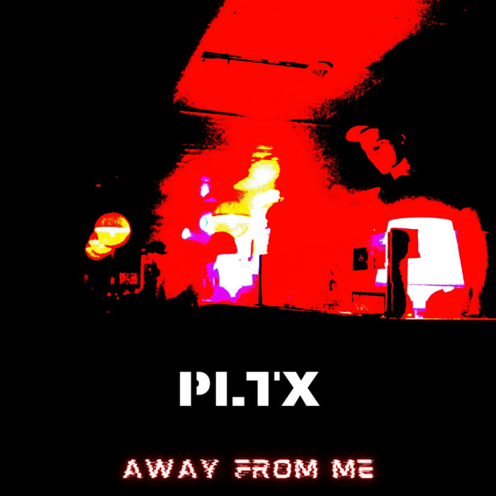 Away From Me | PLTX