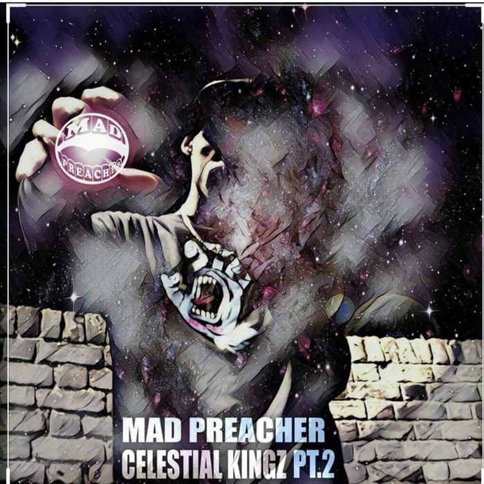 Celestial Kingz Pt2 | MAD PREACHER AKA WAR SHEPARD