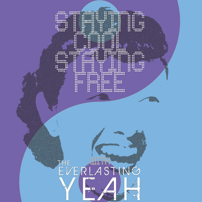 Staying Cool Staying Free With The Everlasting Yeah | The Everlasting Yeah