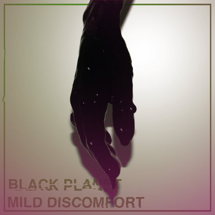 MILD DISCOMFORT | Black Planet