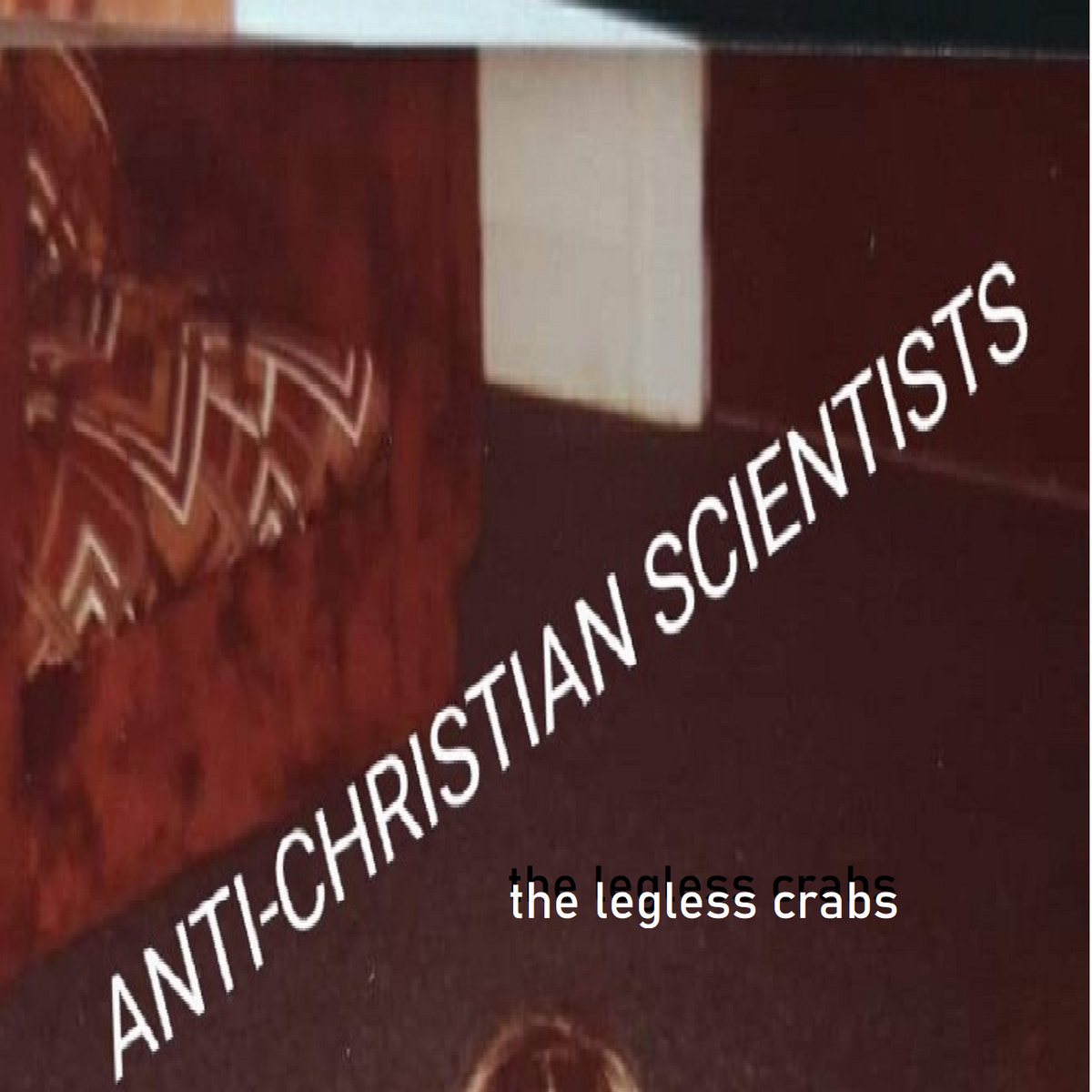ANTI-CHRISTIAN SCIENTISTS | The Legless Crabs