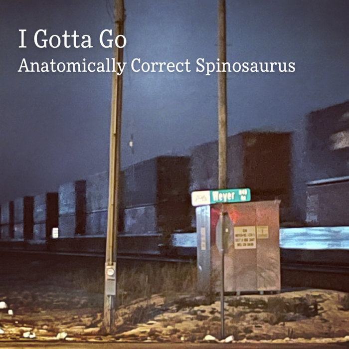 I Gotta Go(demo) | Anatomically Correct Spinosaurus