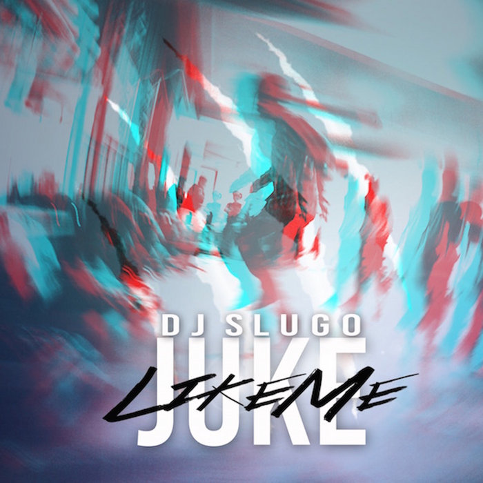 Juke Like Me | DJ Slugo