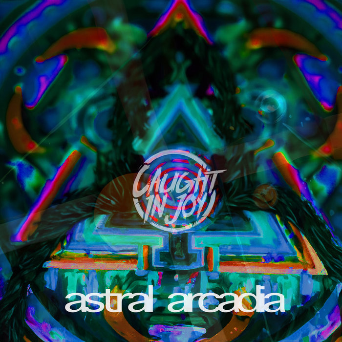 Astral Arcadia | Caught In Joy