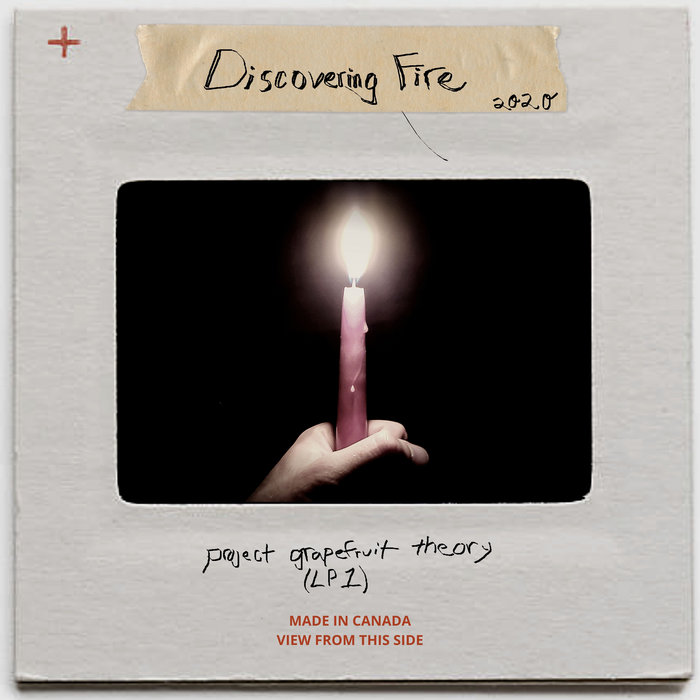 discovering fire the hard way | project grapefruit theory