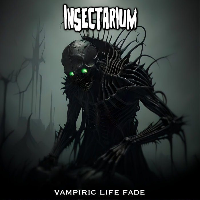 vampiric life fade | insectarium
