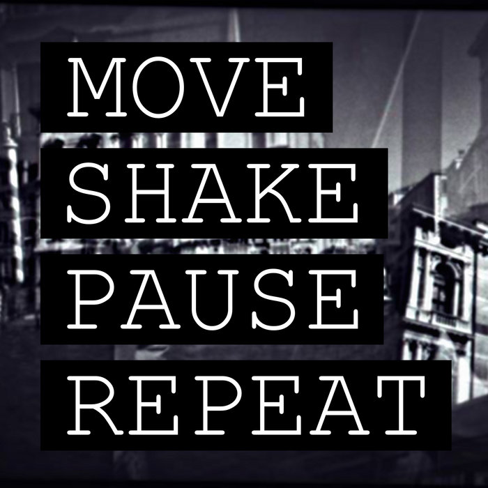 Move Shake Pause Repeat | Move Shake Pause Repeat