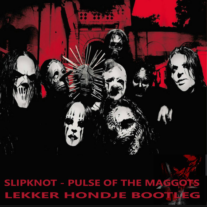 Slipknot - Pulse Of The Maggots (Lekker Hondje Bootleg) | Lekker Hondje ...