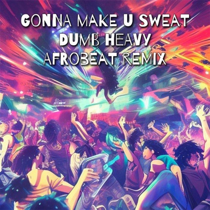 Gonna Make U Sweat [Dumb Heavy Afrobeat Remix] | Dumb Heavy | DJ Rob Flow
