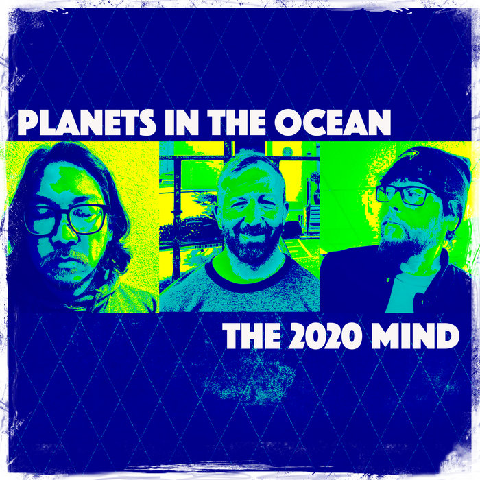 The 2020 Mind | Planets in the Ocean