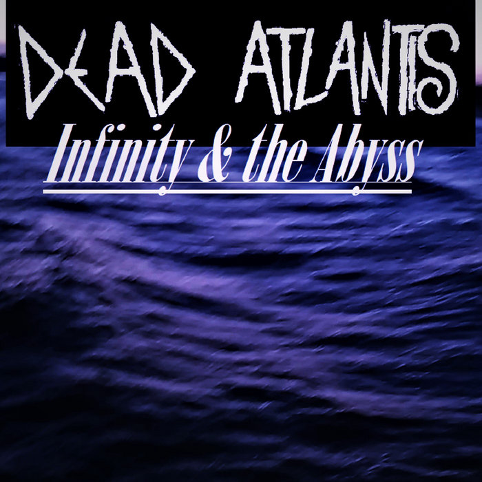 Infinity & the Abyss | Dead Atlantis
