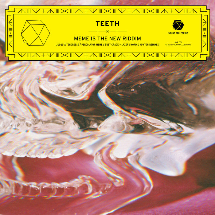 Meme Is The New Riddim [EP] | Teeth | Sound Pellegrino