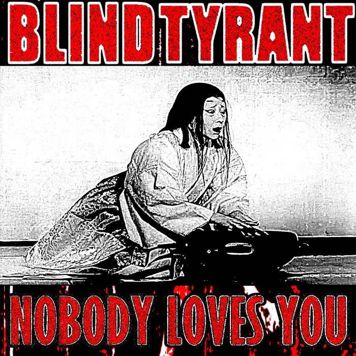 Nobody Loves You - 2024 Demo | Blind Tyrant
