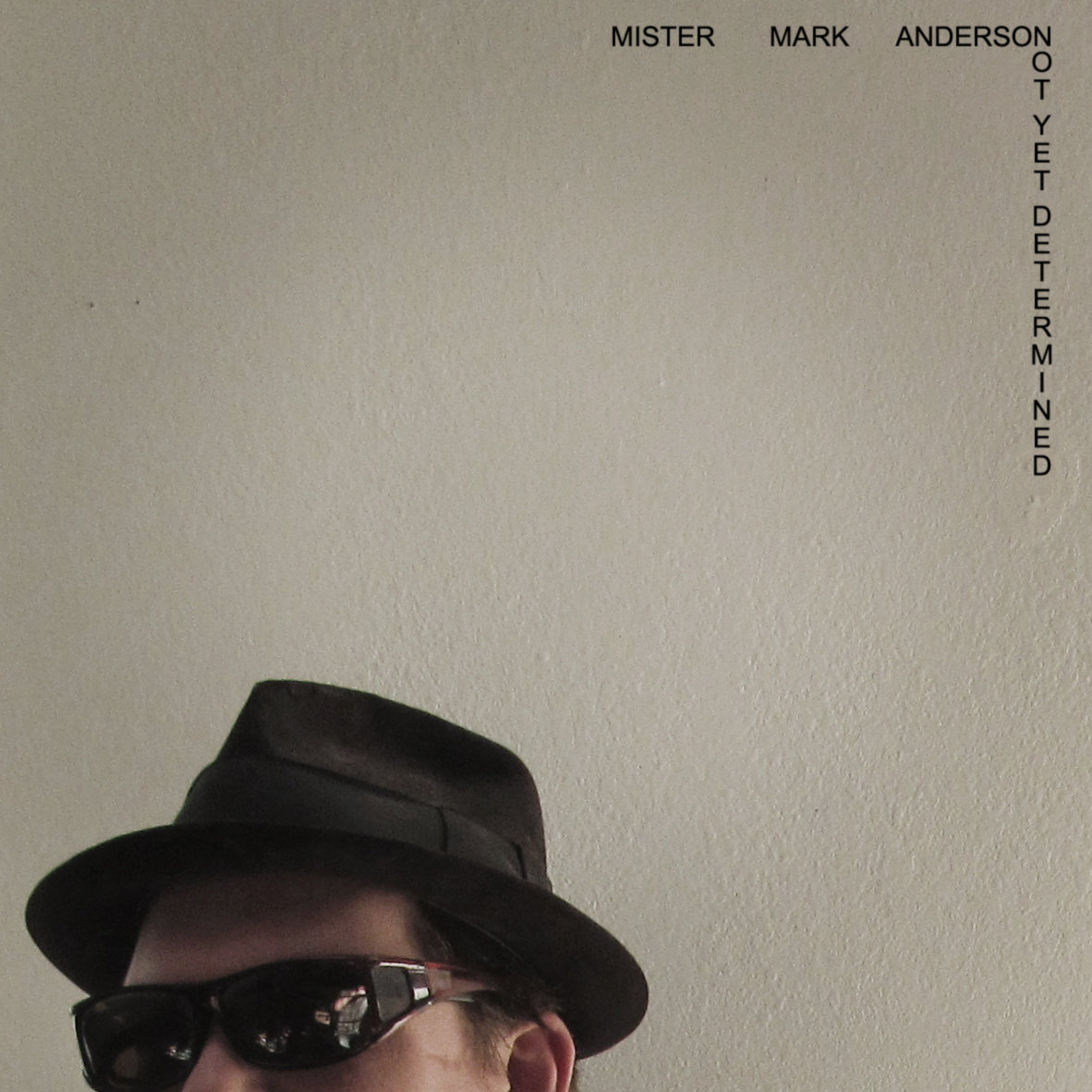 Not Yet Determined | Mister Mark Anderson