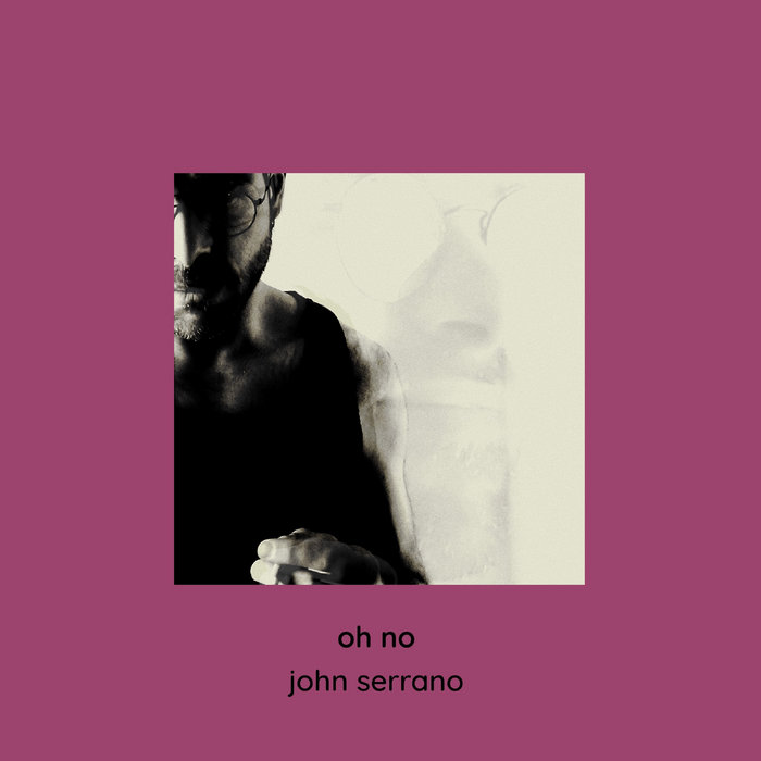 oh no [SINGLE] | John Serrano