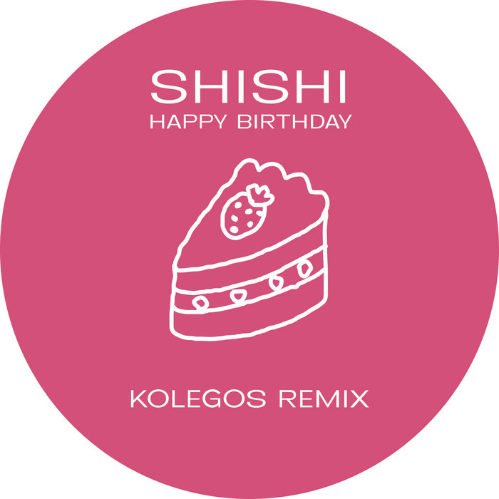 shishi - happy birthday (kolegos remix) | Kolegos