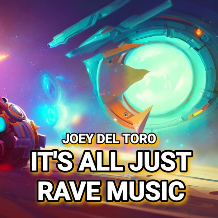 IT'S ALL JUST RAVE MUSIC | JOEY DEL TORO