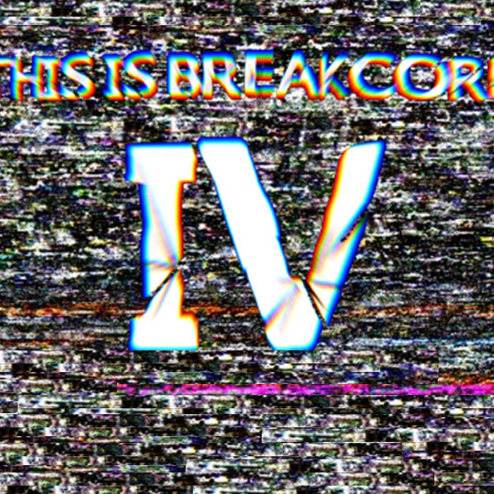THIS IS BREAKCORE IV! | V.V.A.A. | Cieliro Diystro