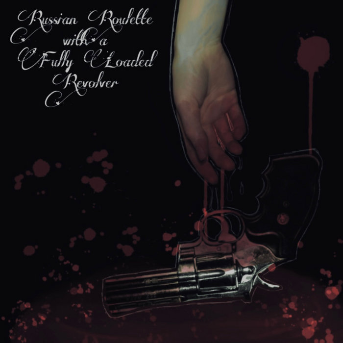 Russian Roulette With A Fully Loaded Revolver | reduced to nothing