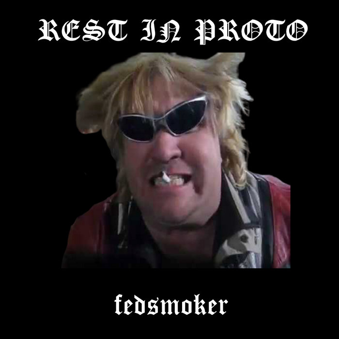 Rest in Proto | Fedsmoker | The Herkster Project