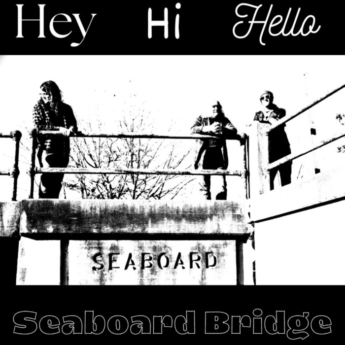 Hey, Hi, Hello | Seaboard Bridge