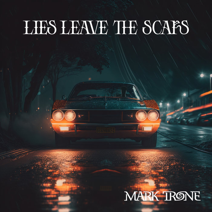Lies Leave The Scars | Mark Trone