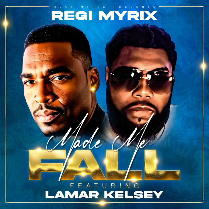 Made Me Fall | Regi Myrix Ft Lamar Kelsey | Regi Myrix