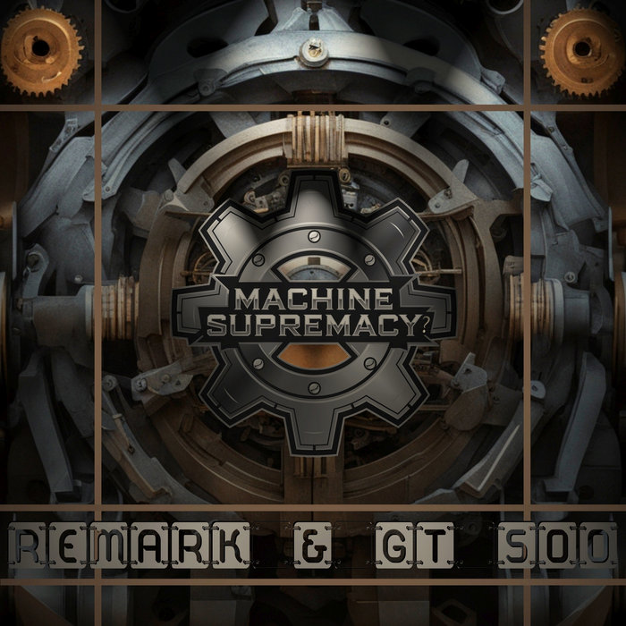 Machine Supremacy? EP | Remark & GT 500