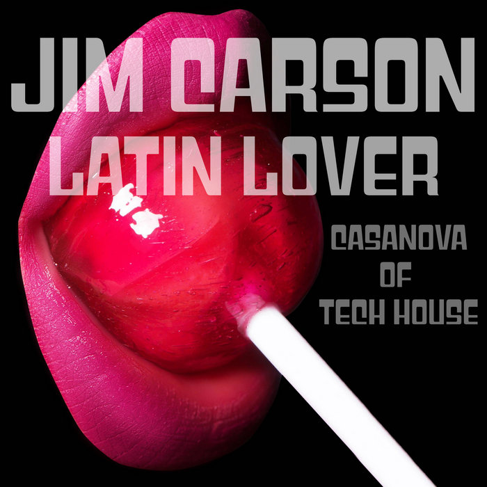 Latin Lover - Casanova of Tech House | Jim Carson