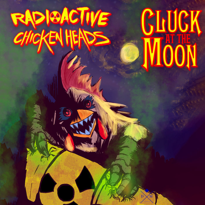 Cluck at the Moon | Radioactive Chicken Heads