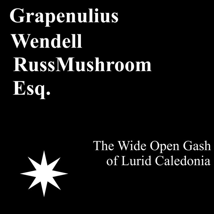The Wide Open Gash of Lurid Caledonia | Grapenulius Wendell ...