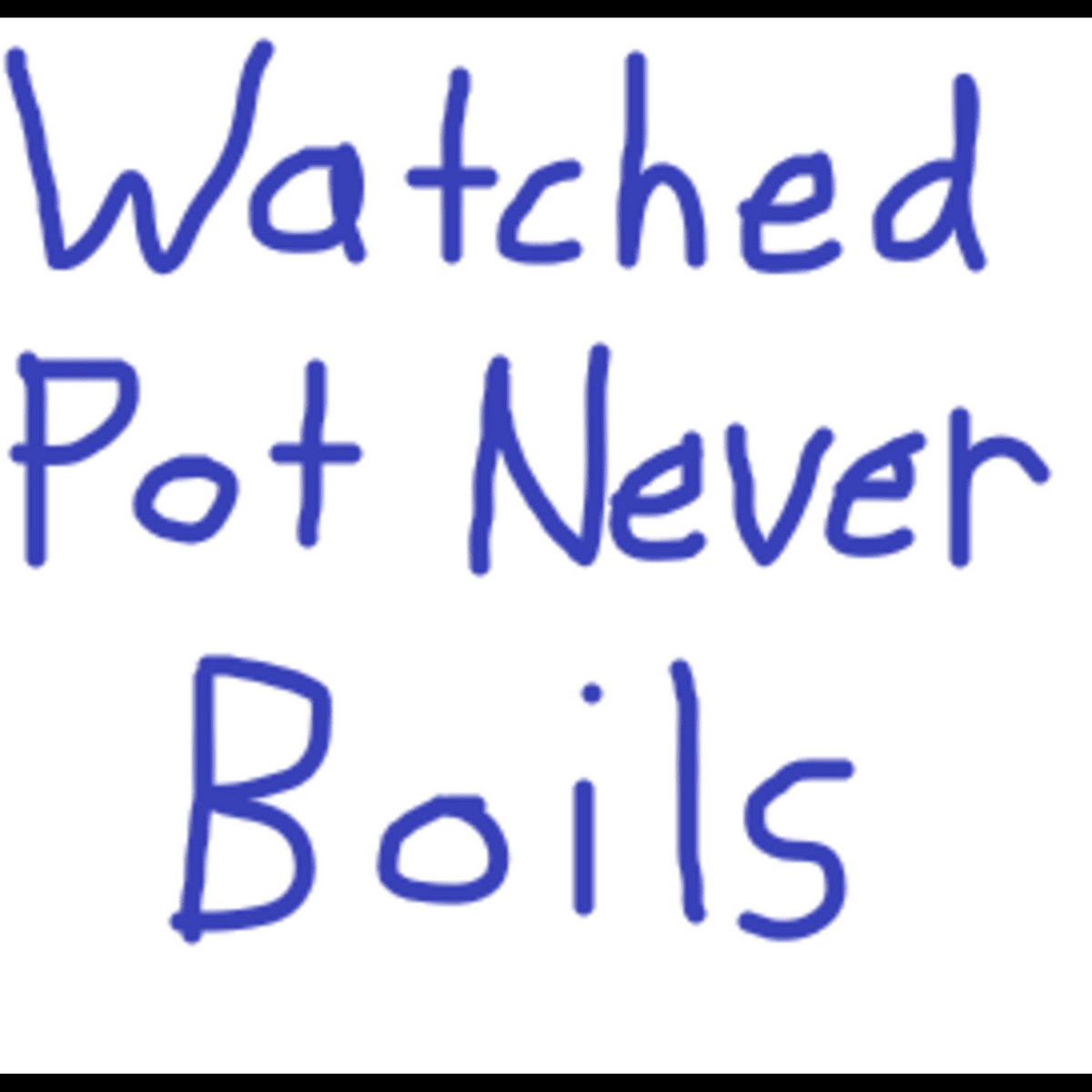 A Watched Pot Never Boils | Geoff Moran