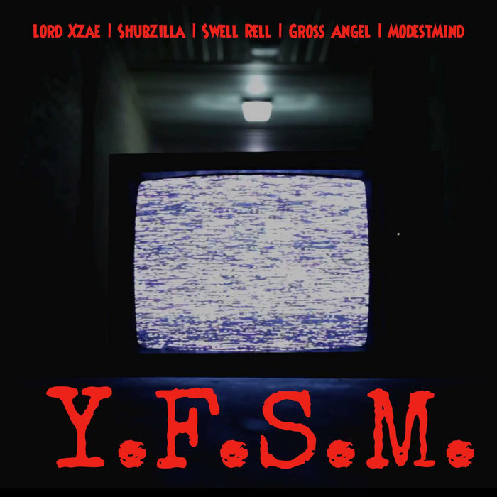 Y.F.S.M. (ft. Lord Xzae, Shubzilla, Swell Rell, and Gross Angel ...