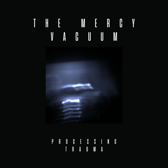 Processing Trauma | The Mercy Vacuum