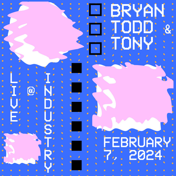 Live at Industry - February 7, 2024 | Bryan Todd & Tony | Bryan Rohmer