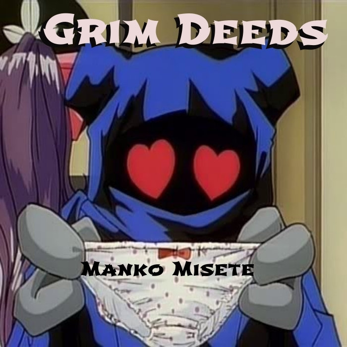 Manko Misete | GRIM DEEDS