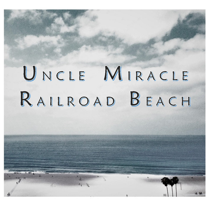 Railroad Beach | Uncle Miracle