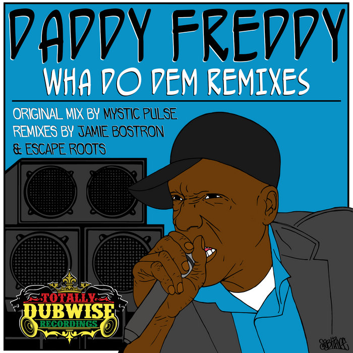 Wha Do Dem Remixes | Daddy Freddy | Totally Dubwise Recordings