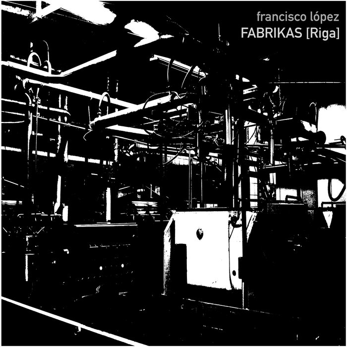 Fabrikas [Riga] | francisco lópez